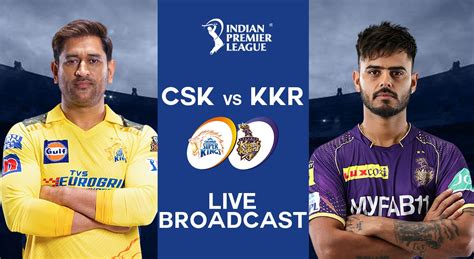 CSK Vs KKR LIVE Broadcast How And Where To Watch Chennai Super Kings