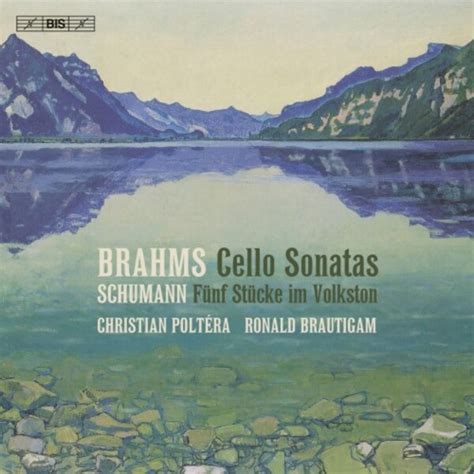 BRAHMS Cello Sonatas SCHUMANN Fünf Stücke im Volkston Christian Poltera
