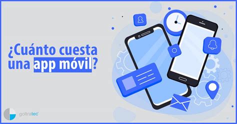 Cuánto cuesta crear una app móvil desde cero Goltratec