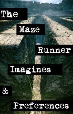 The Maze Runner Imagines Preferences Requests Closed How He Trys