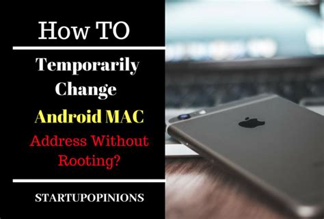 Step By Step Tutorial For Changing Mac Address On Android Using