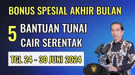 KEJUTAN AKHIR BULAN 5 BANTUAN TUNAI CAIR SERENTAK TGL 24 30 JUNI