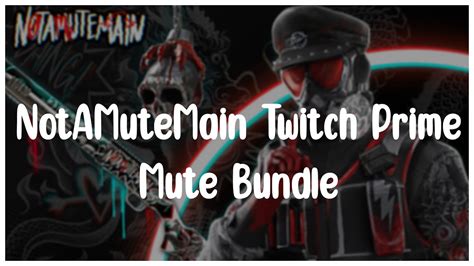 NotAMuteMain Twitch Prime Mute Bundle Rainbow Six Siege YouTube