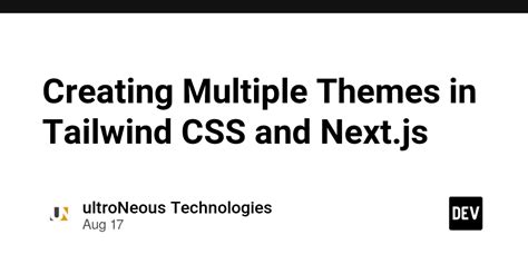 creating multiple themes in tailwind css and next js dev community