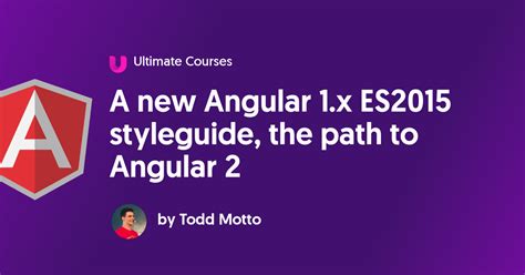 a new angular 1 x es2015 styleguide the path to angular 2 ultimate courses