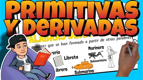 Las Palabras Primitivas Y Derivadas Para Ni Os De Primaria Youtube