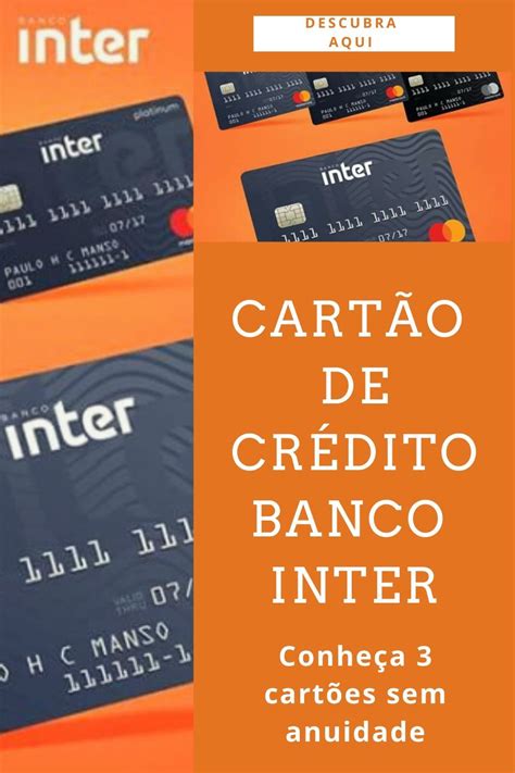 Cartão de crédito Inter Conheça 3 cartões sem anuidade do banco inter