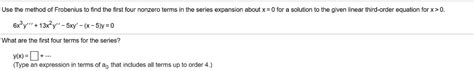 solved use the method of frobenius t0 find the first four nonzero terms in the series expansion