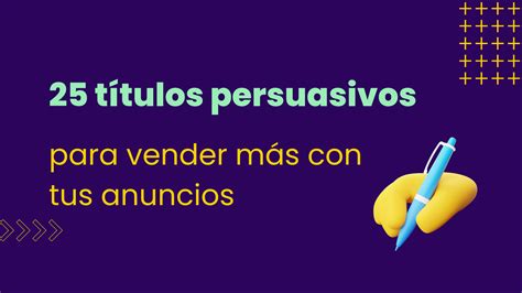 T Tulos Persuasivos Para Vender M S Con Tus Anuncios Laura Cort S