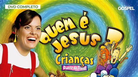 Crianças Diante do Trono Quem é Jesus DVD Completo As melhores