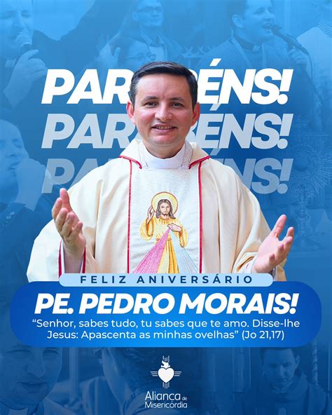 Pe Pedro Morais Feliz e abençoado aniversário natalício Louvado