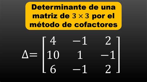 Determinante de una matriz de 3x3 por el método de cofactores YouTube