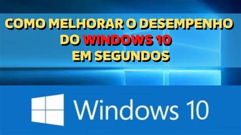 Como Melhorar O Desempenho Do Windows 10 Em Segundos YouTube