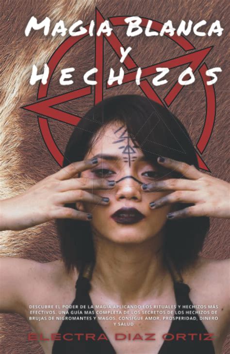 Magia Blanca Y Hechizos Descubre El Poder De La Magia Aplicando Los