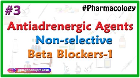 Antiadrenergic Agents Nonselective Beta Blockers First Generation