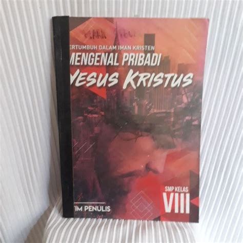 Jual BERTUMBUH DALAM IMAN KRISTEN MENGENAL PRIBADI YESUS KRISTUS KELAS