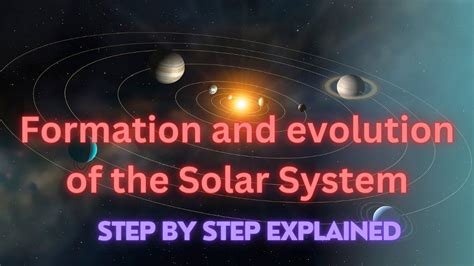 Formation And Evolution Of The Solar System Step By Step Explained