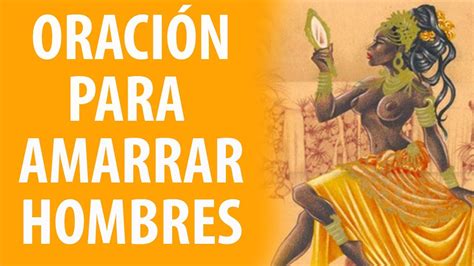 Oración para Amarrar a un hombre Rezo a Oshun para enamorar
