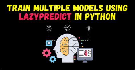 ejemplo de lazypredict en python automatizando el modelo de aprendizaje automático jacar
