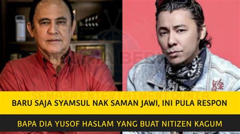 BARU SAJA SYAMSUL YUSOF NAK SAMAN JAWI INI PULA RESPON BAPA DIA YUSOF
