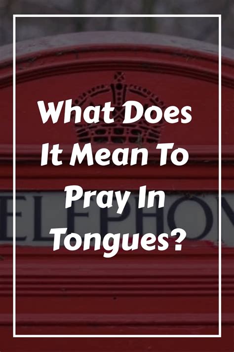 What Does It Mean To Pray In Tongues Scriptural Thinking
