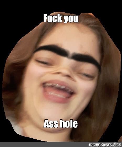 Meme Fuck You Ass Hole All Templates Meme Arsenal
