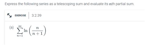 solved express the following series as a telescoping sum and evaluate its nth partial sum a