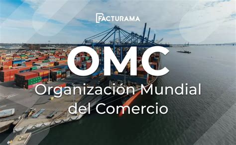 Organización Mundial de Comercio OMC Qué es y cómo funciona