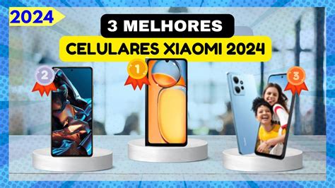 Os 3 Melhores Celulares Xiaomi 2024 Qual O Melhor Celular Xiaomi 2024