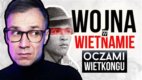 Jak z perspektywy Wietkongu wyglądała wojna w Wietnamie Grzegorz