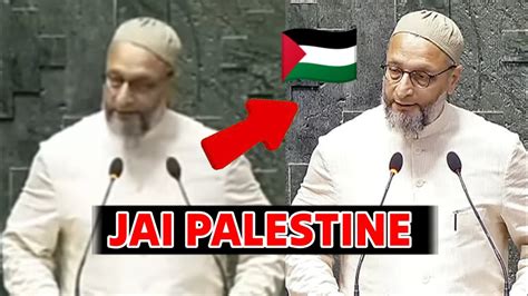 Asaduddin Owaisi Jai Palestine Jai Palestine In Parliament Asaduddin