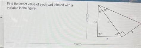 solved find the exact value of each part labeled with a