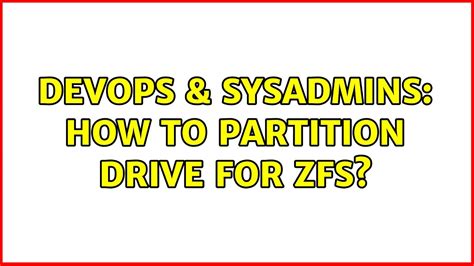 DevOps SysAdmins How To Partition Drive For ZFS 2 Solutions