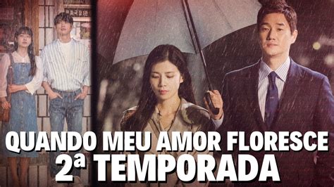 QUANDO MEU AMOR FLORESCE 2ª TEMPORADA QUANDO CHEGA NA NETFLIX YouTube