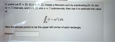 solved point let r [0 4] x [ 1 2] create riemann sum by subdividing [0 4] into m 2