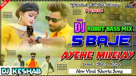 5 Baje Ayehe Milelay New Khortha Dj Song Full Robot Bass Dj