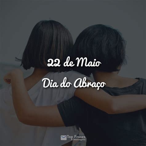 22 de Maio Dia do Abraço Top Frases Mensagens