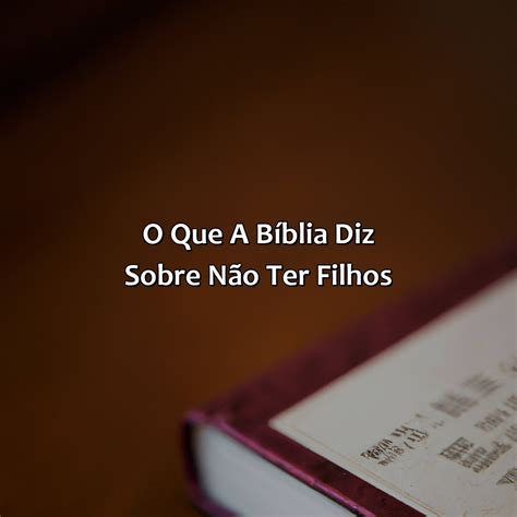 O Que A B Blia Diz Sobre N O Ter Filhos B Blia Da B Blia