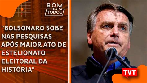 Bolsonaro sobe nas pesquisas após maior ato de estelionato eleitoral