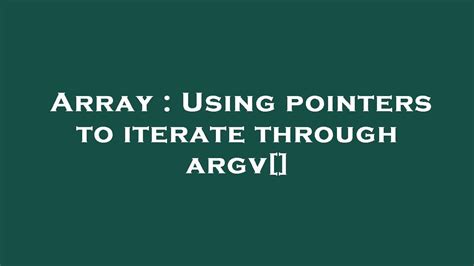 Array Using Pointers To Iterate Through Argv YouTube