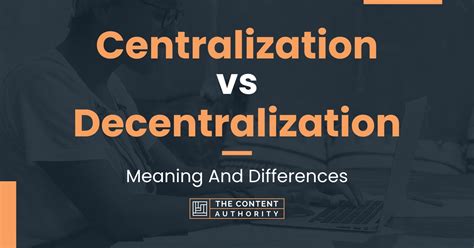 Centralization Vs Decentralization Meaning And Differences
