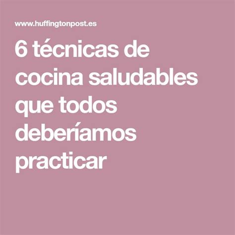 6 técnicas de cocina saludables que todos deberíamos practicar