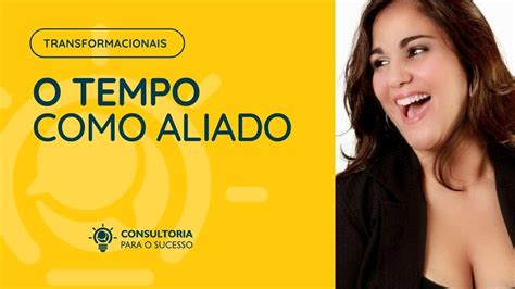 O Tempo Como Aliado Youtube