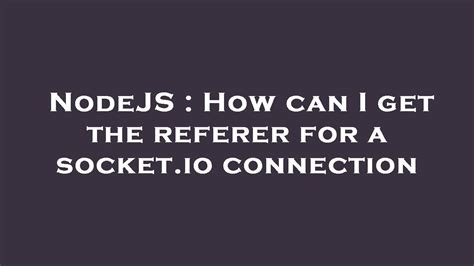 NodeJS How Can I Get The Referer For A Socket Io Connection YouTube