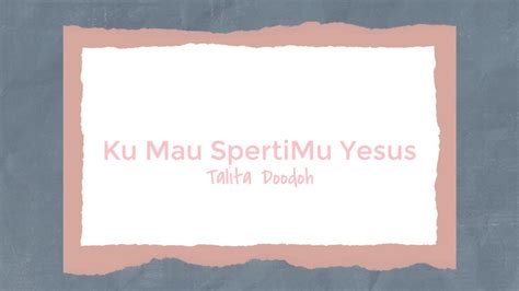 Talita Doodoh Ku Mau Seperti Mu Yesus YouTube