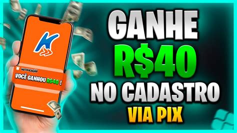 GANHE R 40 00 REAIS NO CADASTRO VIA PIX NOVO APP PAGANDO POR