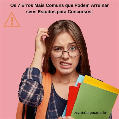 Os 7 Erros Mais Comuns Que Podem Arruinar Seus Estudos Para Concursos