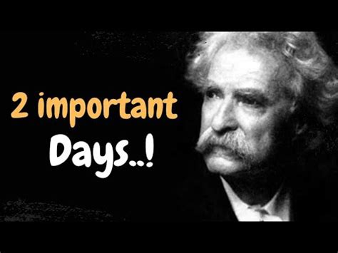 Two Important Days In Your Life Mark Twain S Motivational Quotes