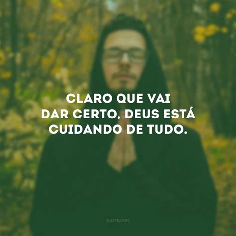 Frases De Vai Dar Tudo Certo Para Manter O Otimismo Nos Dias Ruins