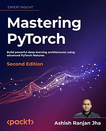 Mastering PyTorch Create And Deploy Deep Learning Models From CNNs To